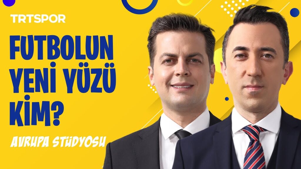 Futbolun yeni yüzü kim? | Avrupa Stüdyosu - Türkiye'nin gündemini ...